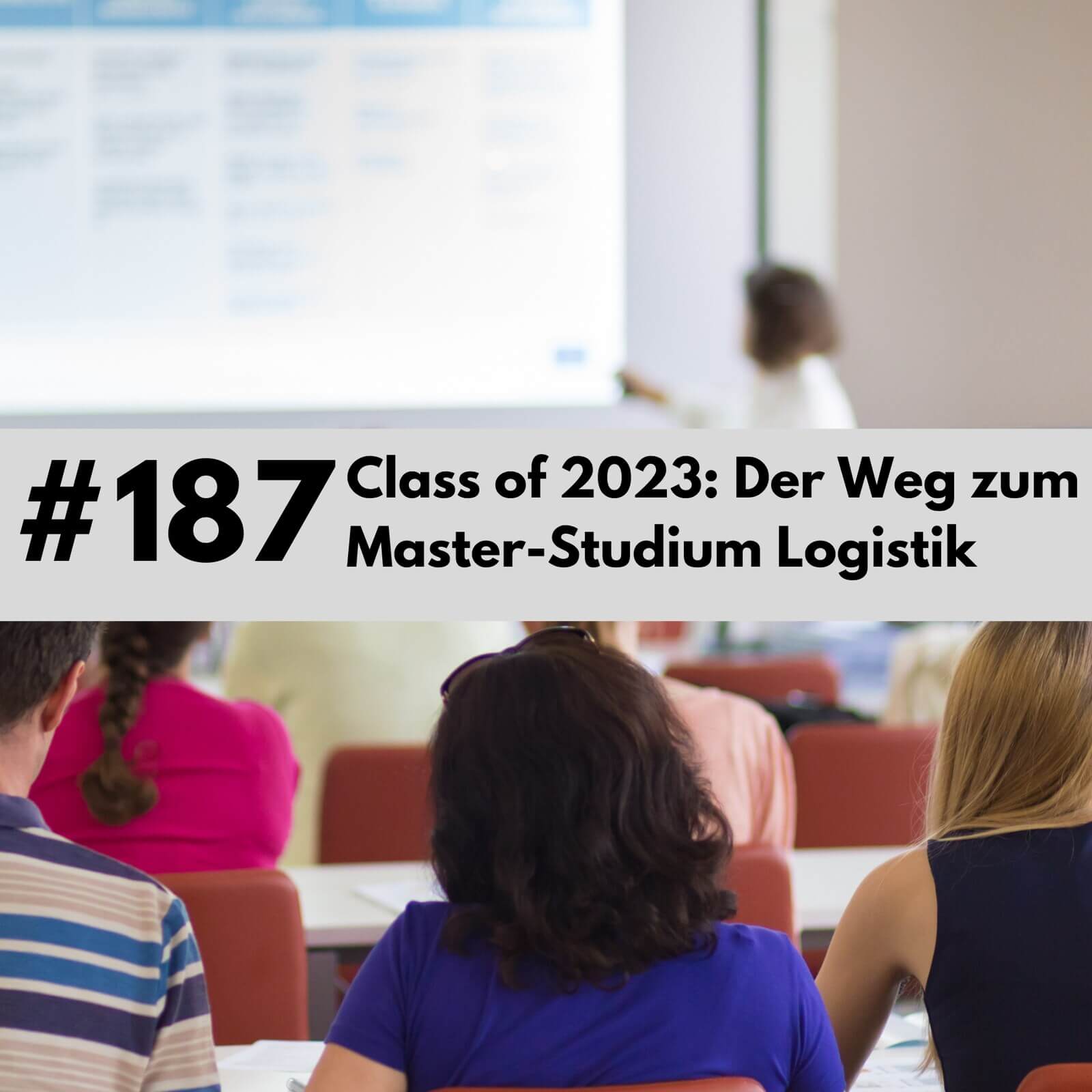 187 – Class of 2023 Der Weg zum Master-Studium Logistik